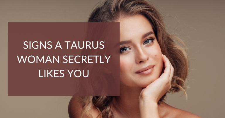 25 Signs a Taurus Woman Secretly Likes You (That You Can't Miss!)