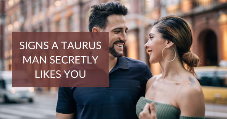 20 Signs a Taurus Man Secretly Likes You (What You're Missing)