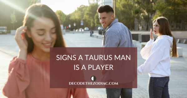 21 Signs a Taurus Man Is Playing You (Red Flags Not to Miss)