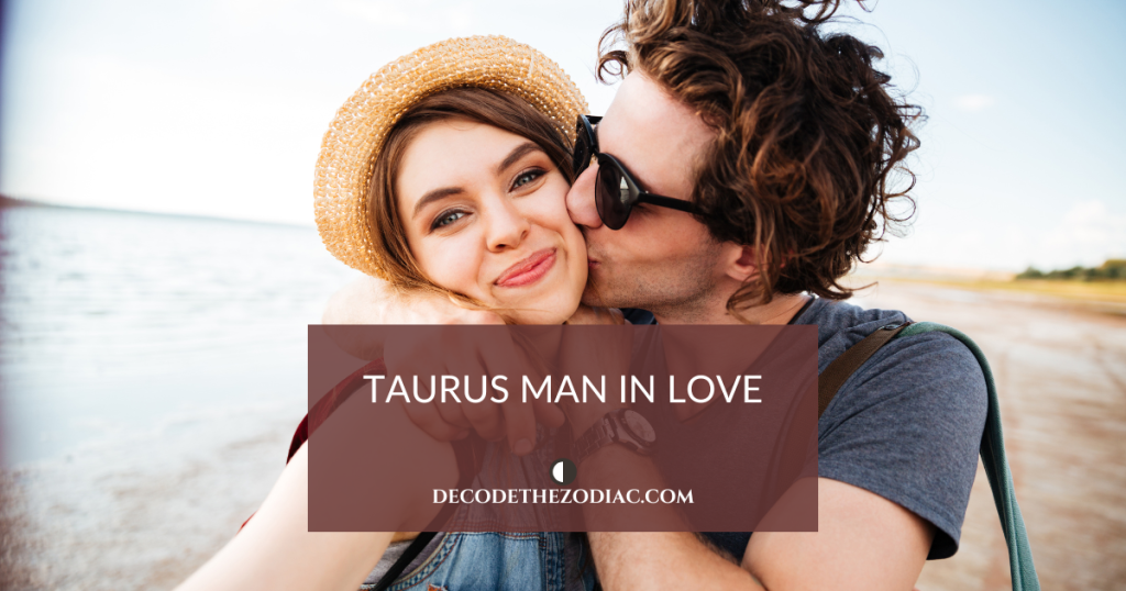 Taurus Man in Love (Relationship, Needs, Compatibility and More)