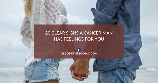 20 Clear Signs a Cancer Man Has Feelings for You (+ What to Do!)